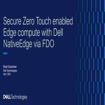 Secure Zero Touch enabled Edge compute with Dell NativeEdge via FDO _ Brad at Dell.pdf