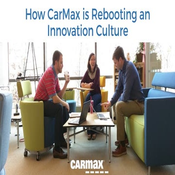 How CarMax is Rebooting an Innovation Culture - DBS 12/7/15 | PDF ...