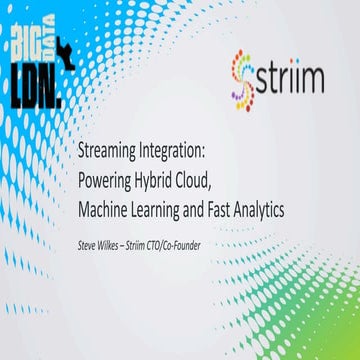 Big Data LDN 2018: STREAMING INTEGRATION: POWERING HYBRID CLOUD ...