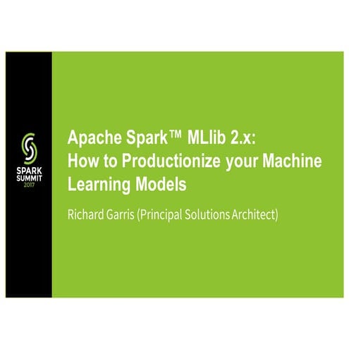 How To Productionize Your Machine Learning Models Using Apache Spark Mllib 2x With Richard