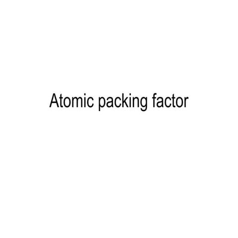 Atomic packing factor | PPTX