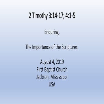 08-04-19, 2 Timothy 3;14-17, 4;1-5, Enduring, The Importance of the ...
