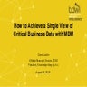How to Achieve a Single View of Critical Business Data with MDM | PPT