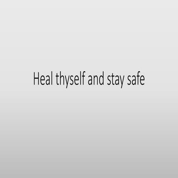 HEAL THYSELF AND STAY SAFE | PPTX