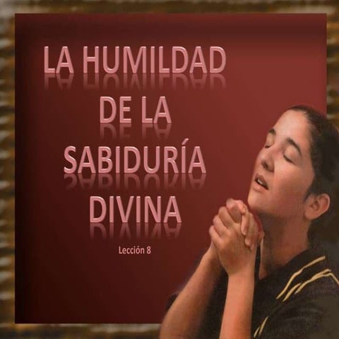 08 humildad sabiduria divina | PPTX