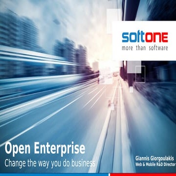 “Open Enterprise. Change the way you do business” Γιάννης Γιωργουλάκης, Web & Mobile R&D ...