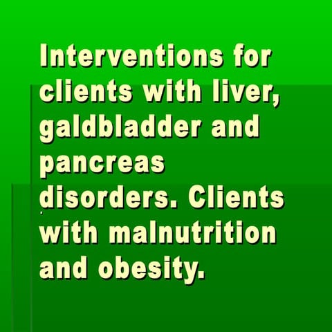 Interventions for clients with liver, gallbladder and pancreas ...