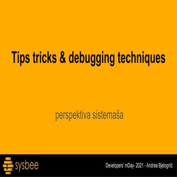Developers’ mDay 2021: Andrea Bjelogrlić, Sysbee – Tips, tricks and debugging techniques iz ...