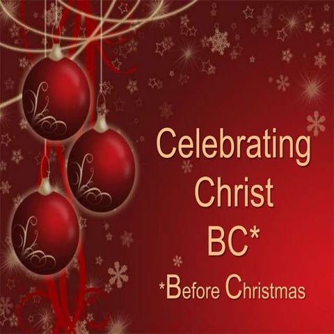 091220 Celebrating Christ BC (Before Christmas) | PPTX