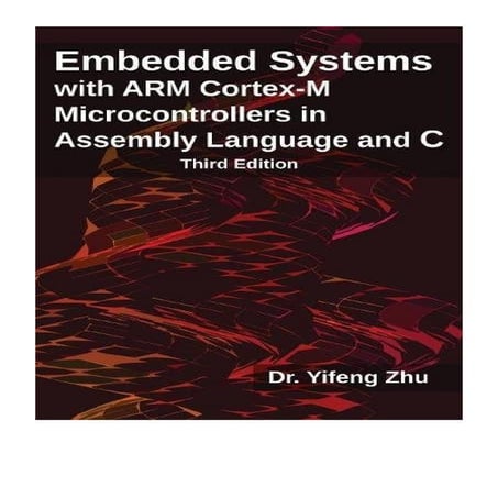 Embedded Systems with ARM Cortex-M Microcontrollers in Assembly Language and C - Yifeng Zhu ...
