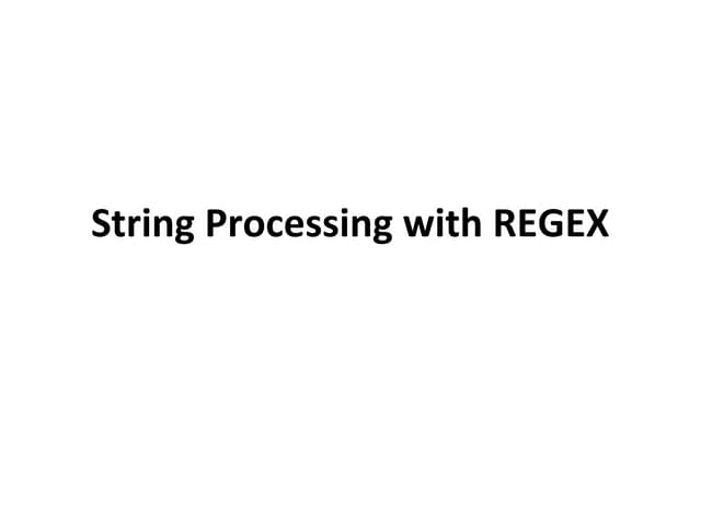 09 string processing_with_regex copy | PPT 09 string processing_with_regex copy | PPT