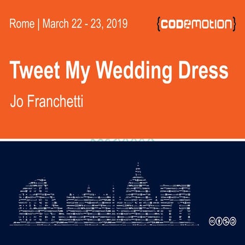 Jo Franchetti - Tweet My Wedding Dress - Codemotion Rome 2019 | PPT