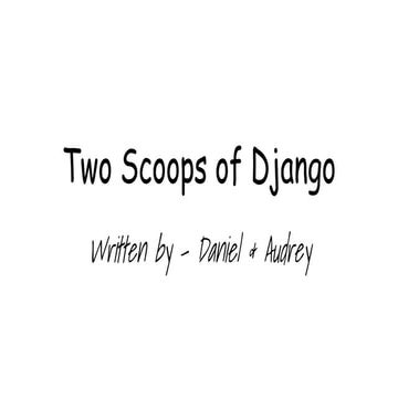 Two scoops of django version one | PPT