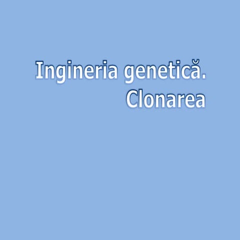 0 ingineria genetica_si_clonarea | PPT