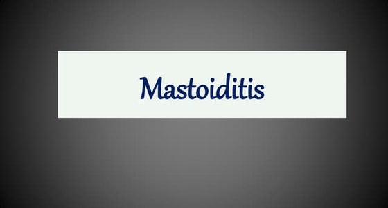 Mastoiditis | PPTX | Ear, Nose and Throat Conditions | Diseases and ...
