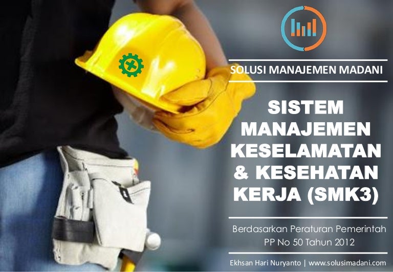 SMK3 - sistem manajemen keselamatan & kesehatan kerja PP No 50 tahun…