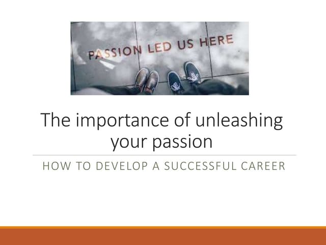 The importance of unleashing your passion | PPT The importance of unleashing your passion | PPT