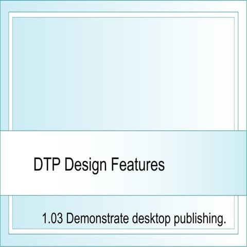 1.03 DTP Design Features | PPT