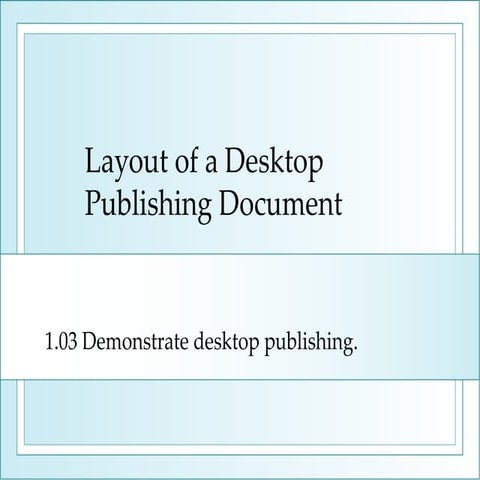 1.03 layout of a desktop publishing document | PPT