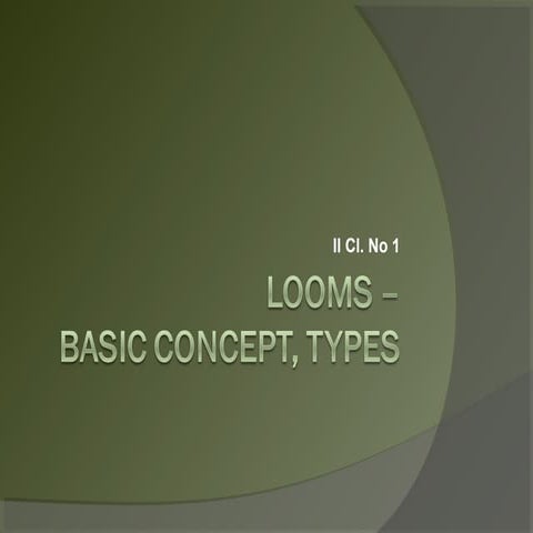 1. looms – basic concept, types | PPT