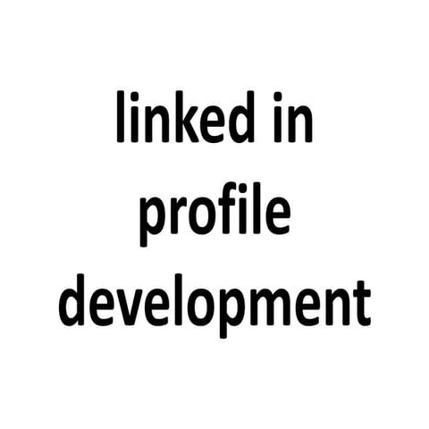 linked in profile development | PPTX