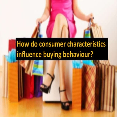 How do consumer characteristics influence buying behaviour.pptx ...