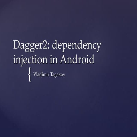 Владимир Тагаков. Dagger2: dependency injection in Android | PPT