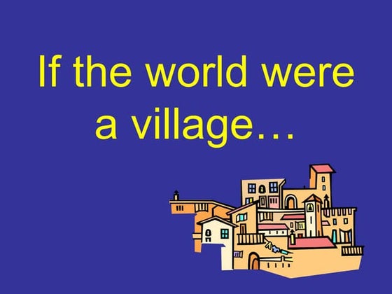 If The World Were A Village | PPT