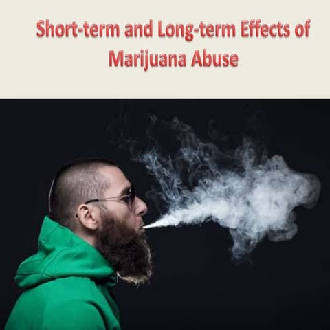 Short-term and Long-term Effects of Marijuana Abuse | PPTX