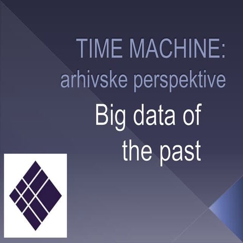 Vlatka Lemić, TIME MACHINE: arhivske perspektive. Big data of the past | PPT
