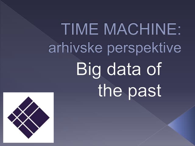 Vlatka Lemić, TIME MACHINE: arhivske perspektive. Big data of the past ... Vlatka Lemić, TIME MACHINE: arhivske perspektive. Big data of the past ...