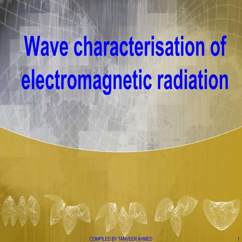 1.2.1 weave characterization of electro megnetic radiation | PPTX