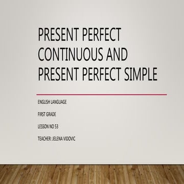 Present perfect continuous and present perfect simple | PPTX
