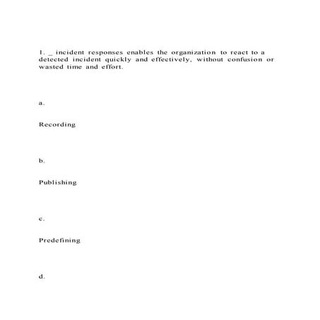 1. _ incident responses enables the organization to react to a d | DOCX