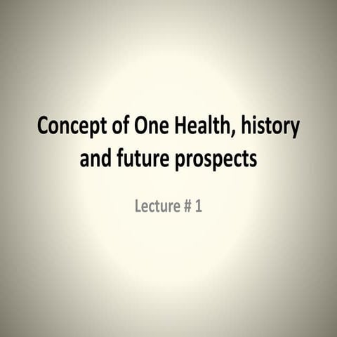 1. Concept of One Health, history and future prospects.pptx