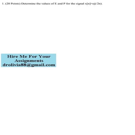 1. (20 Points) Determine the values of E and P for the signal x[n]=ej.pdf