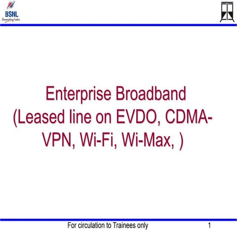 Enterprise Broadband (Wi-MAX, Wi-Fi, Leased line on EVDO, CDMA-VPN) | PPT