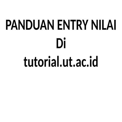 1.3. Panduan ENTRY NILAI_Untuk Tutor-tutorial ut ac id dan praktik ut ...