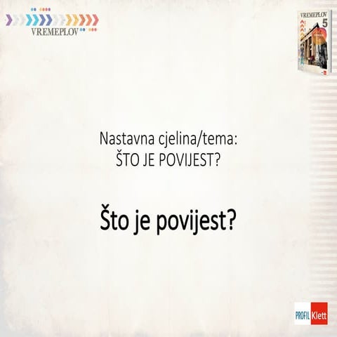 Prezentacija - Sto je povijest - uvod u ucenje povijesti | PPT
