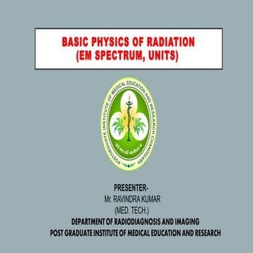 1.BASIC PHYSICS OF RADIATION (EM SPECTRUM AND UNITS).pptx BY RAVINDRA ...