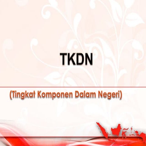 TINGKAT KOMPONEN DALAM NEGERI DISINGKAT TKDN | PPT