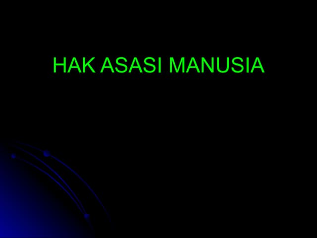 Hak Asasi Manusia ( HAM ) | PPTX