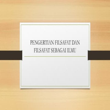 1. PENGERTIAN FILSAFAT DAN FILSAFAT SEBAGAI ILMU.pptx