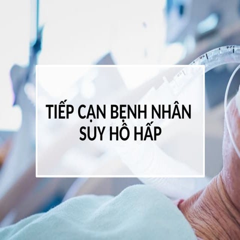 tiếp cận bệnh nhân suy hô hấp -CK115.pptx