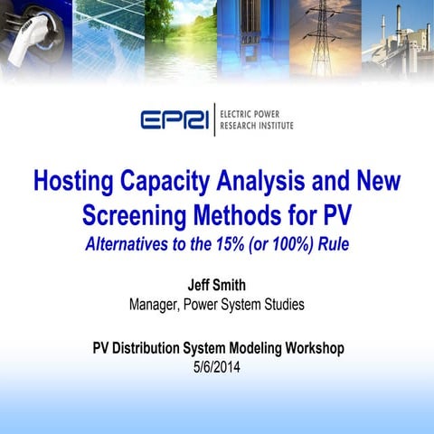 2014 PV Distribution System Modeling Workshop: Hosting Capacity Analysis and New Screening ...