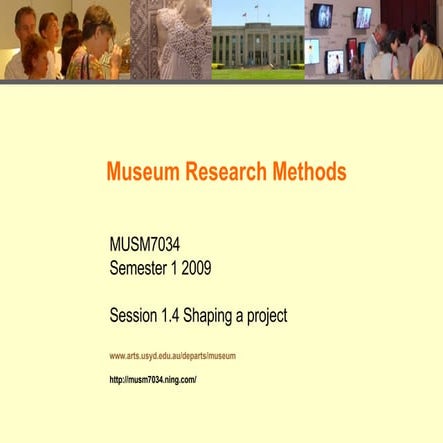 1.4 Museum Research Methods Shaping A Project | PPT