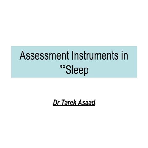ِAssessment Instruments in Sleep ~ Prof. Dr. Tarek Asaad | PPT