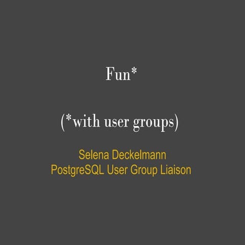 Fun With Postgresql User Groups Ppt 2774