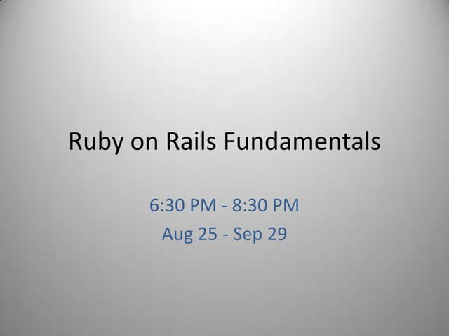 Ruby on Rails Fundamentals, Class 1 | PPT Ruby on Rails Fundamentals, Class 1 | PPT