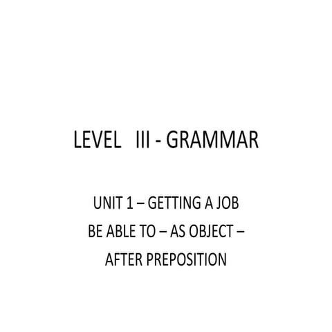 1 level iii - unit 1 - getting a job - grammar | PPTX
